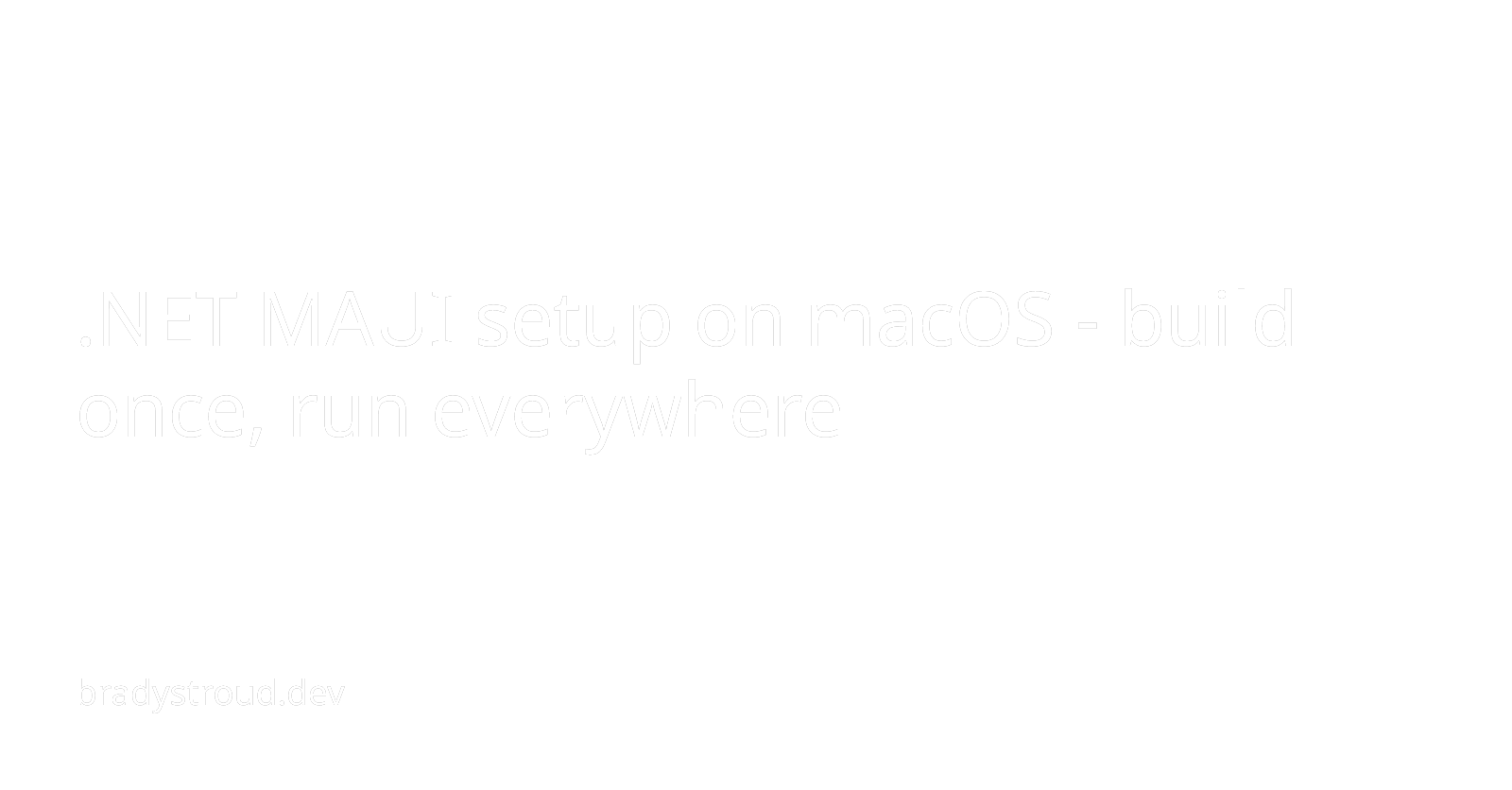 .NET MAUI setup on macOS - build once, run everywhere | Brady Stroud